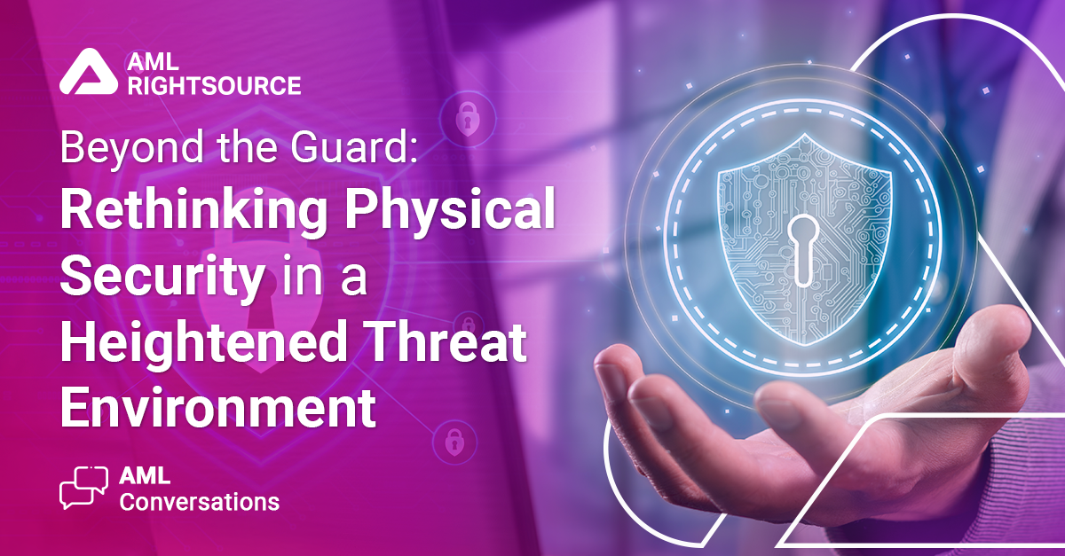 AML Conversations: Beyond the Guard: Rethinking Physical Security in a Heightened Threat Environment